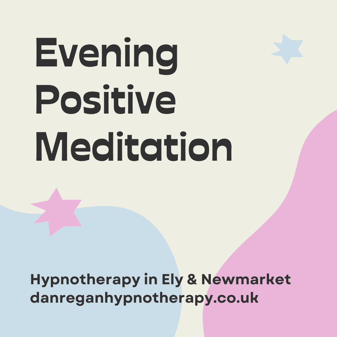 Evening Positive Meditation - Hypnotherapy in Ely and Newmarket - Hypnotherapy in Ely and ...